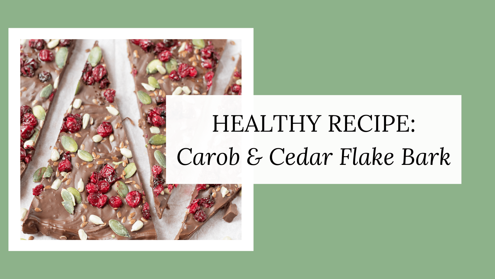 HEALTHY RECIPE: Carob & Cedar Flake Bark - MegreLLC