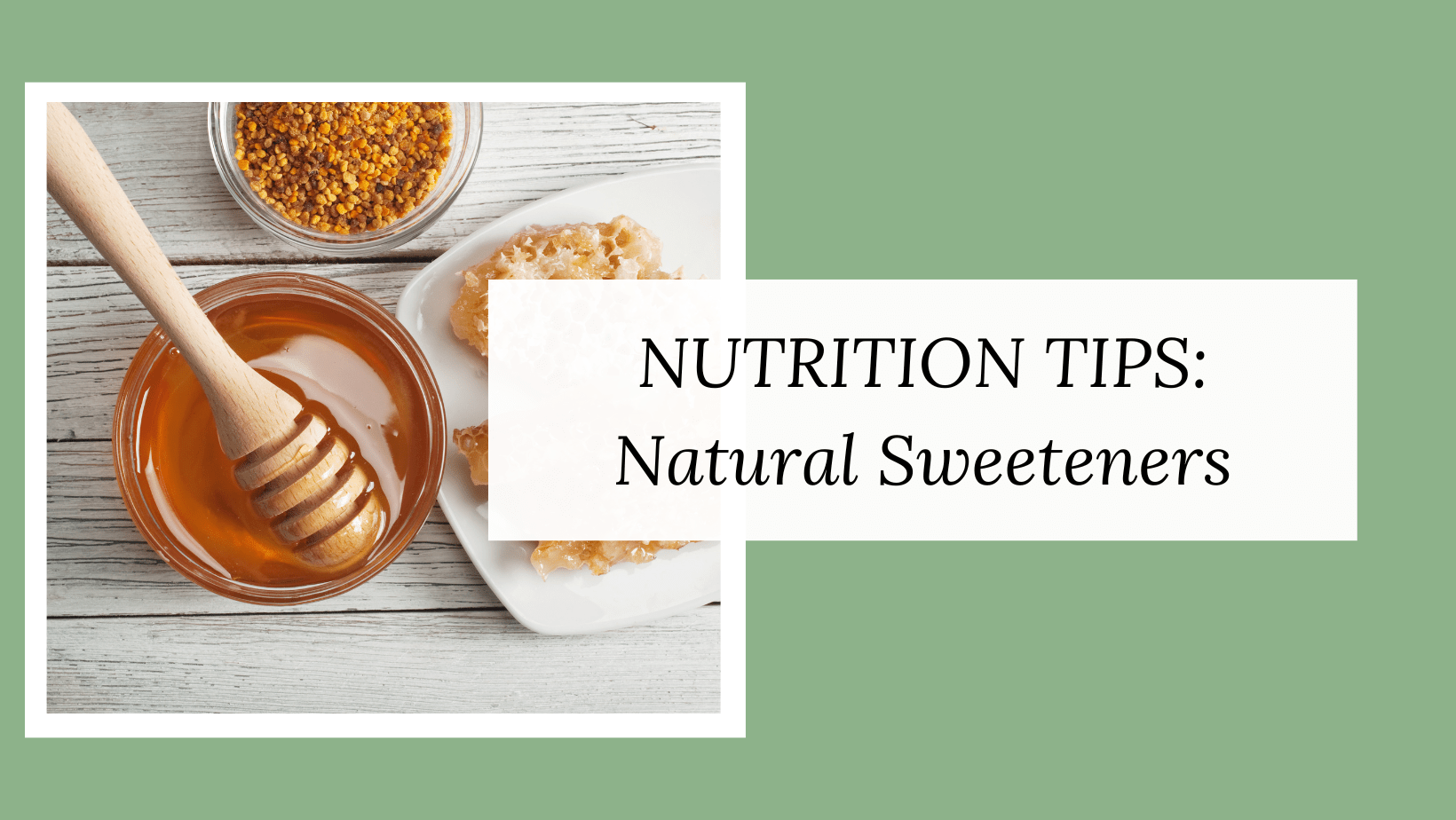 NUTRITION TIPS: Natural Sweeteners - MegreLLC