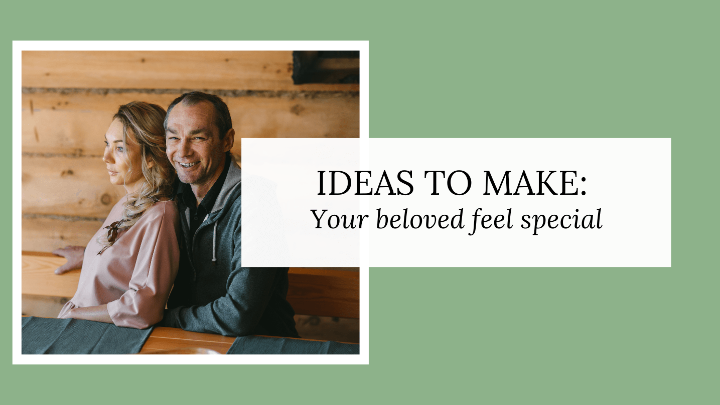 4 Ideas to Make Your Beloved Feel Special - MegreLLC