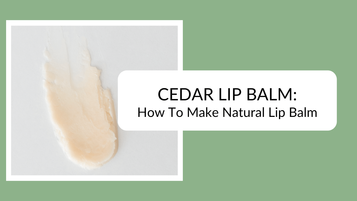 How To Make Natural Lip Balm With Cedar Oil - MegreLLC