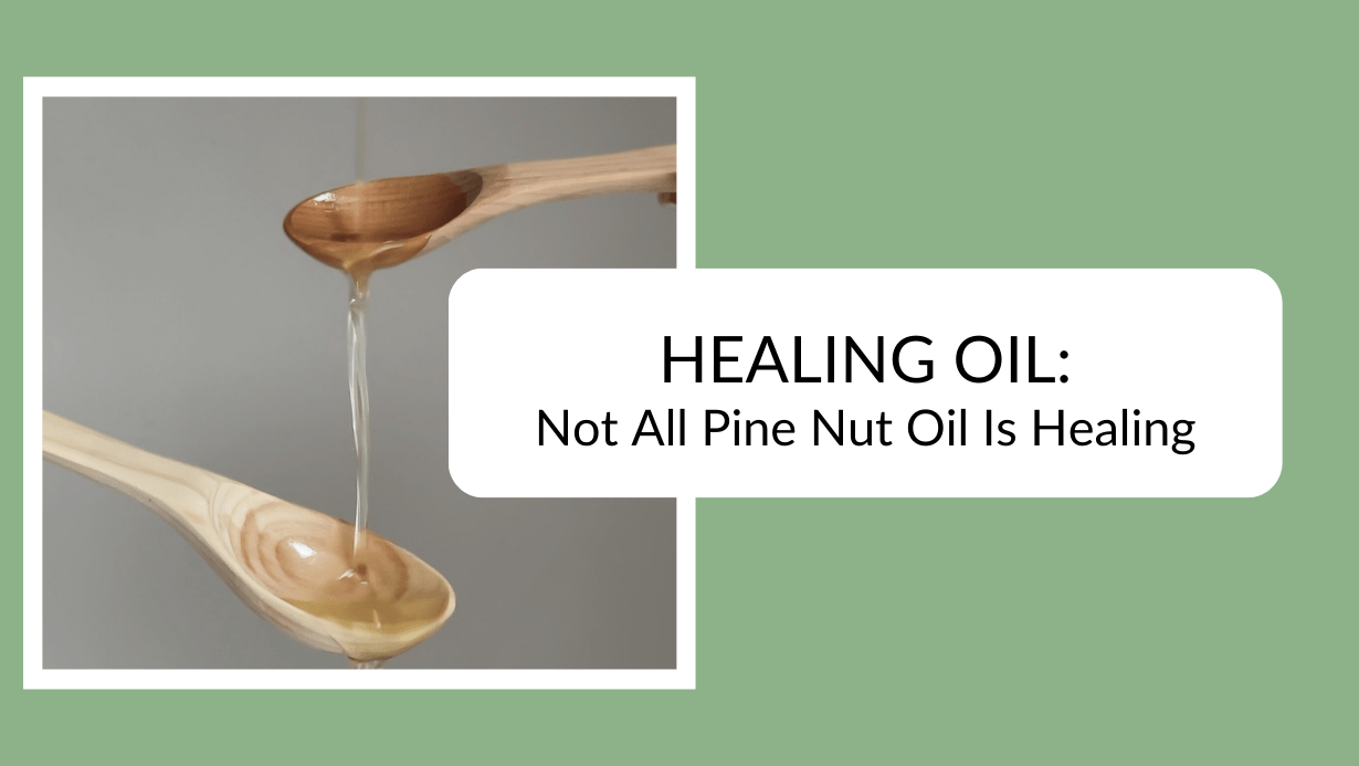Siberian Pine Nut Oil - Not All Oils Have Healing Properties - MegreLLC